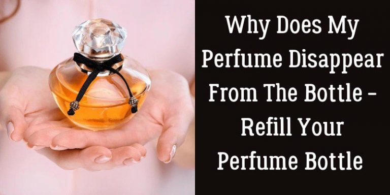 Why Does My Perfume Disappear From the Bottle - Refill Your Perfume Bottle