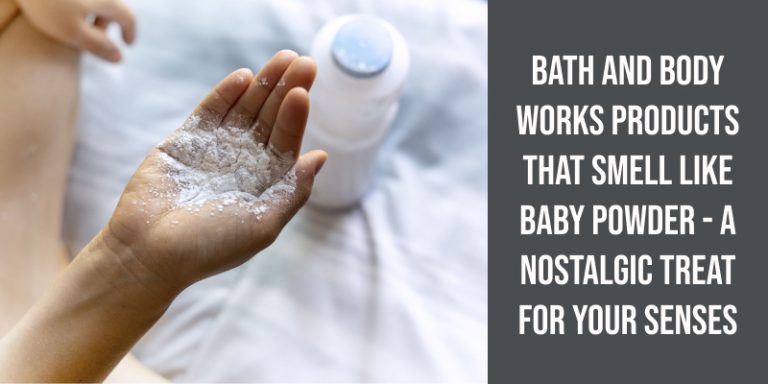 Bath and Body Works Products That Smell Like Baby Powder - A Nostalgic ...